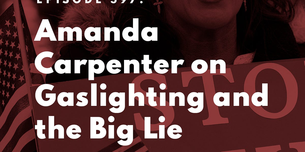 Amanda Carpenter on Gaslighting and the Big Lie