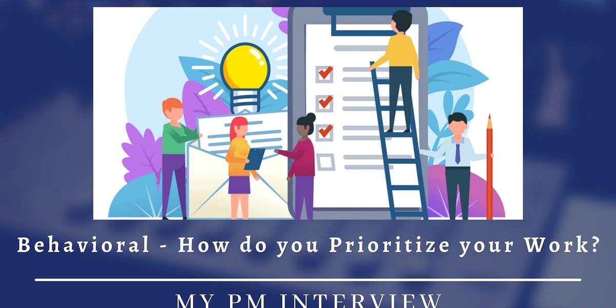 How do you Prioritize your Work as a Product Manager? - Behavioral