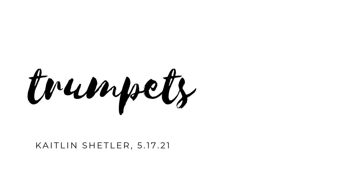 trumpets - by Kaitlin Shetler - the oneders