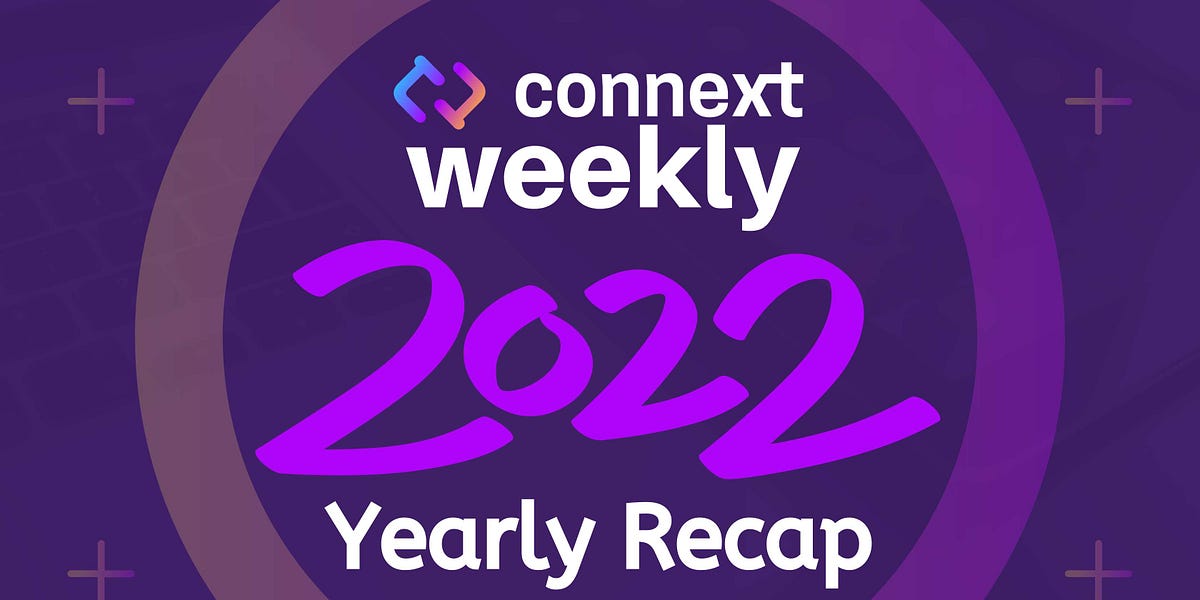 Connext Weekly #53-54 / Yearly Recap 2022