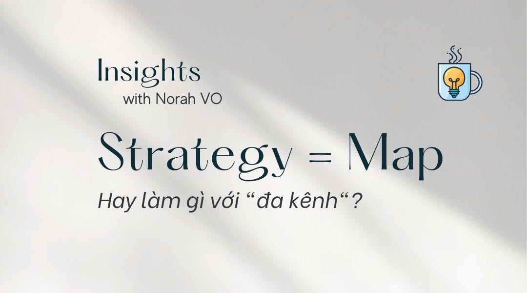 Khi chiến lược là một tấm bản đồ - by Norah VO