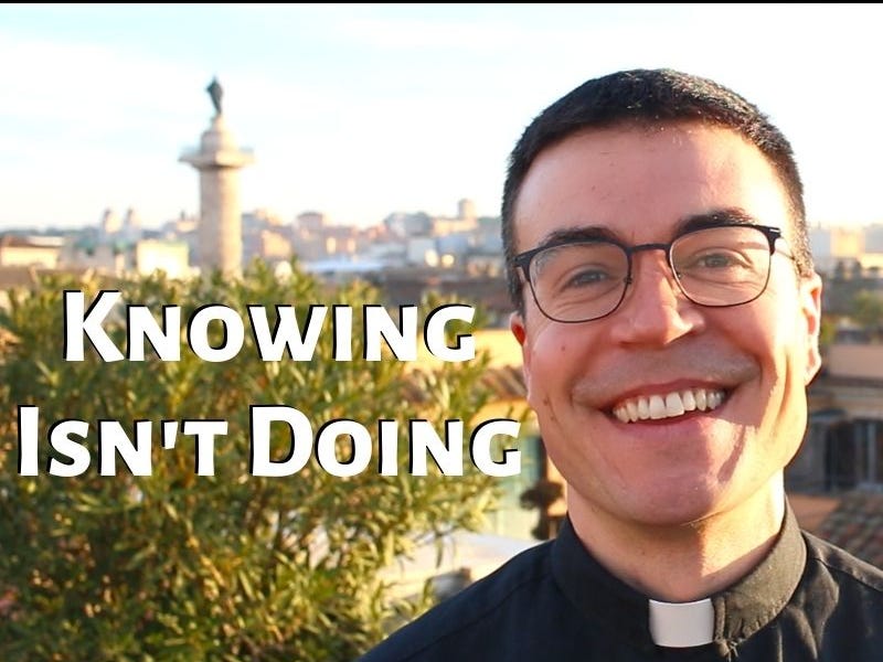 Knowing Isn't Doing - by Fr. Michael Rossmann, SJ