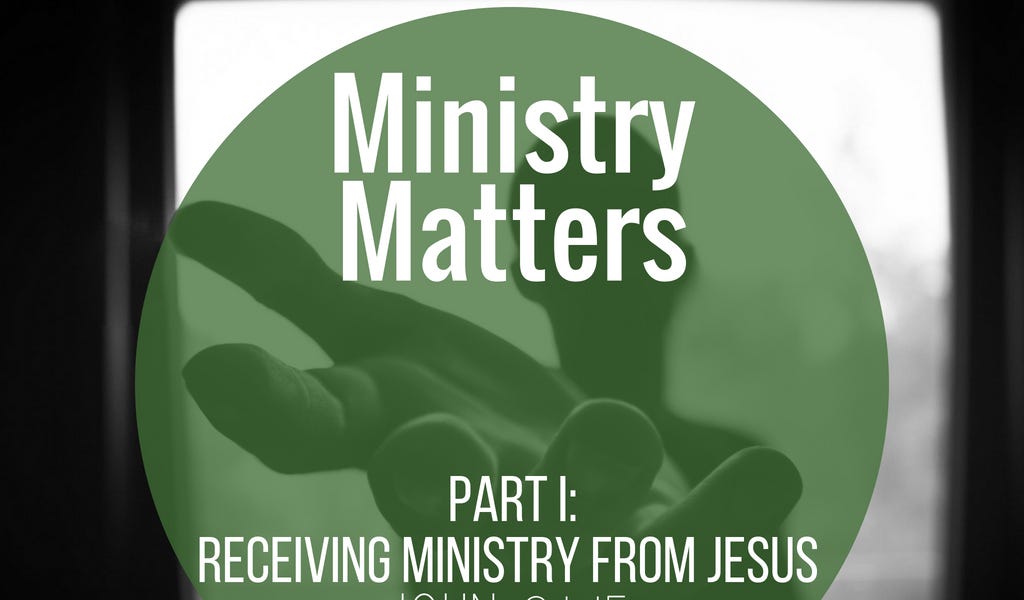 Ministry Matters: Receiving Ministry From Jesus // John 3:1-15