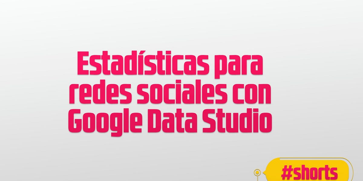 Estadísticas para redes sociales con Google Data Studio