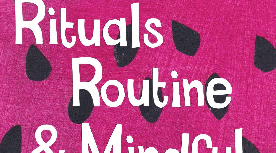 Rituals, Routine and Mindful Productivity