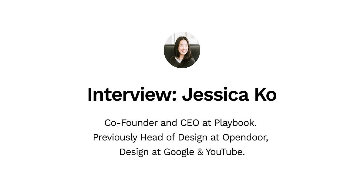 Interview: Jessica Ko (Playbook, Opendoor, Google) - by TK