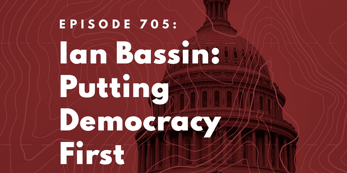 Ian Bassin: Putting Democracy First - by Charlie Sykes
