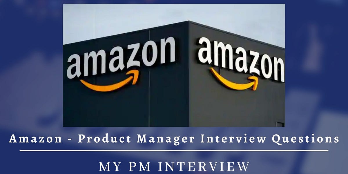 Amazon - Product Manager Interview Questions & Answers