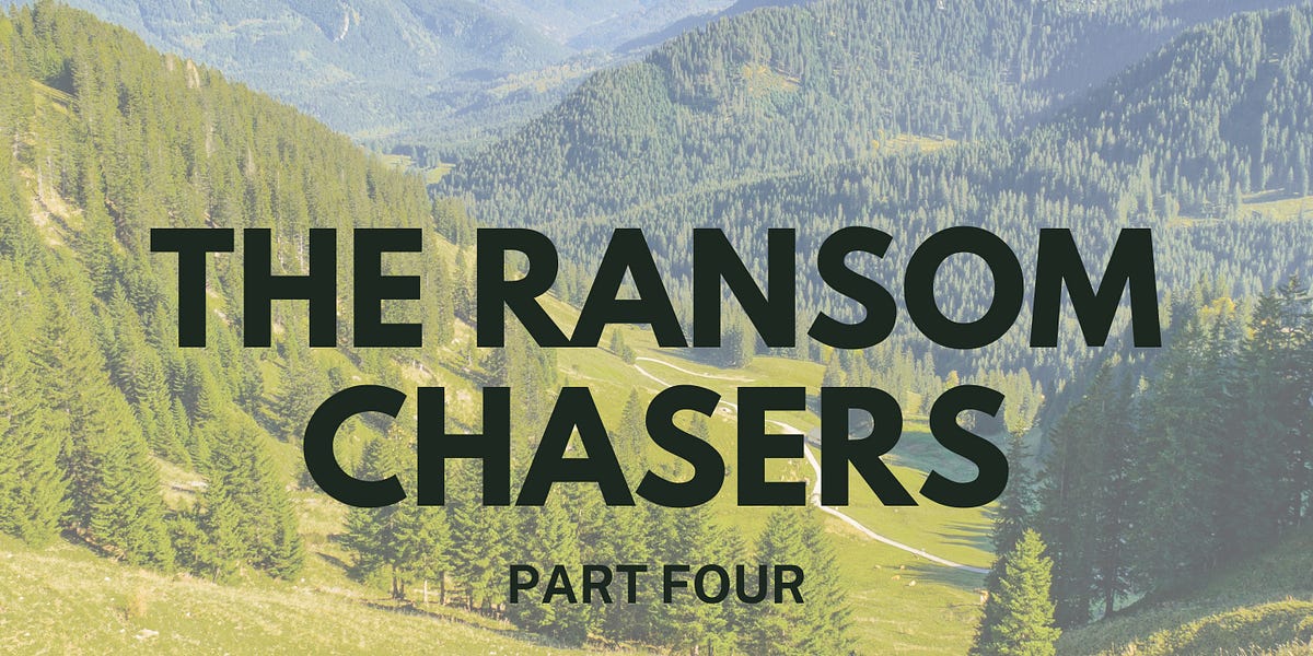 The Ransom Chasers 💰 - Part Four - by Nicholas Moore