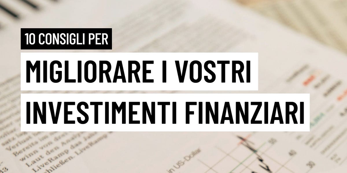 10 Consigli Per I Vostri Investimenti Finanziari.