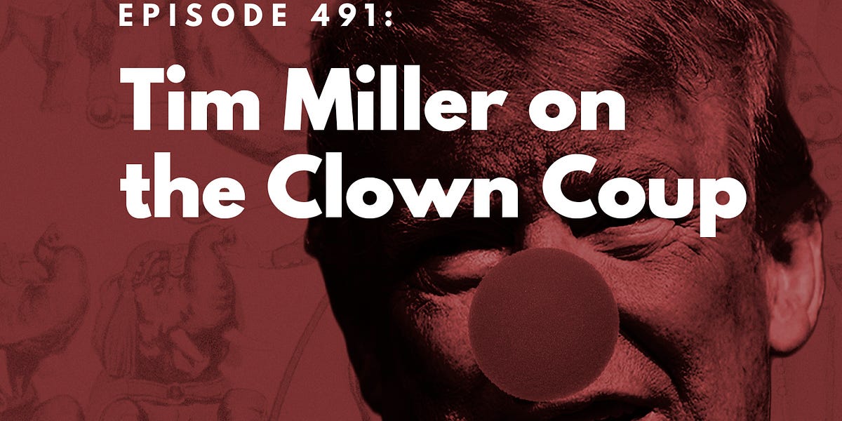 Tim Miller on the Clown Coup