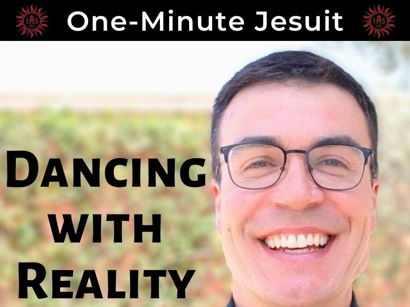 Dancing with Reality - by Fr. Michael Rossmann, SJ