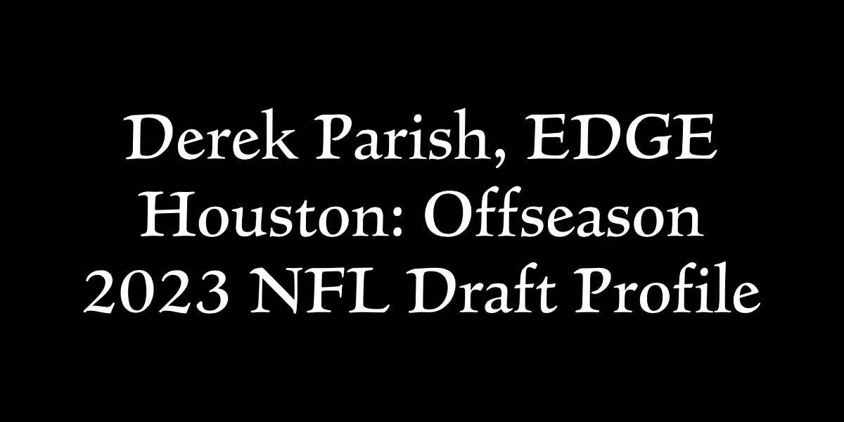 Derek Parish, EDGE Houston: Offseason 2023 NFL Draft Profile