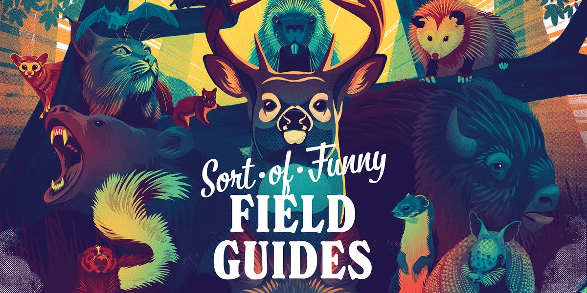 Welcome to the Sort Of Funny Field Guides email!
