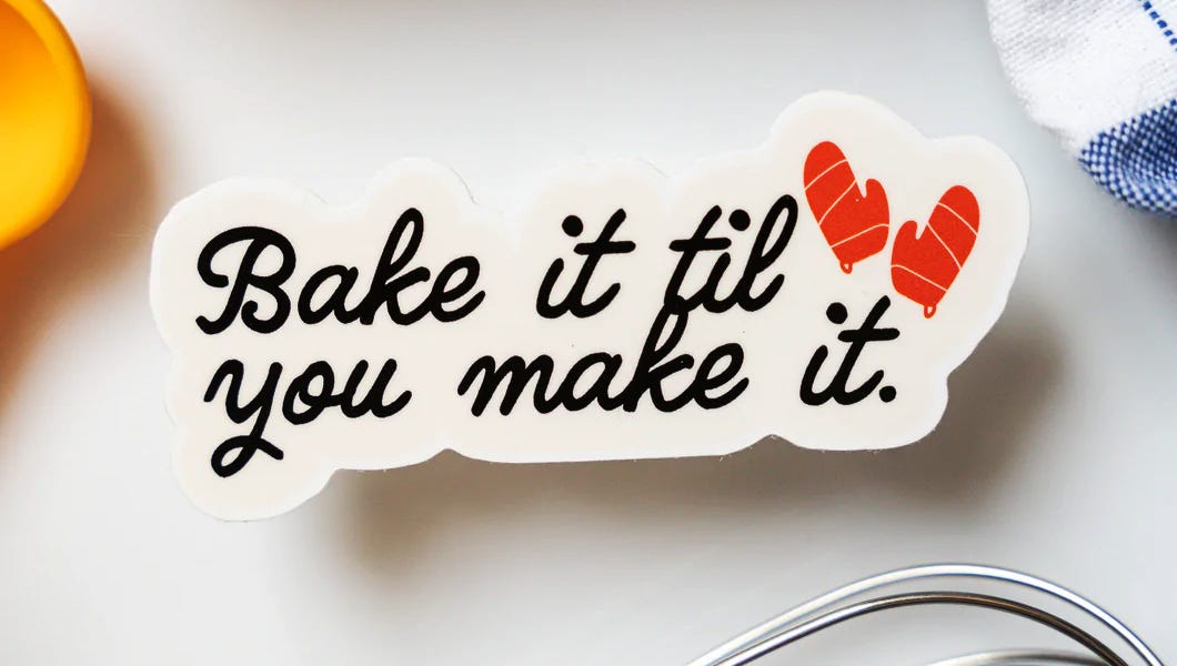 BAKE It 'til You Make It! - by Joseph 'MoJOE' McCarthy