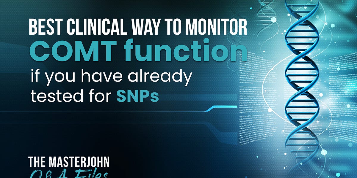 004: Best clinical way to monitor COMT function if you have already ...