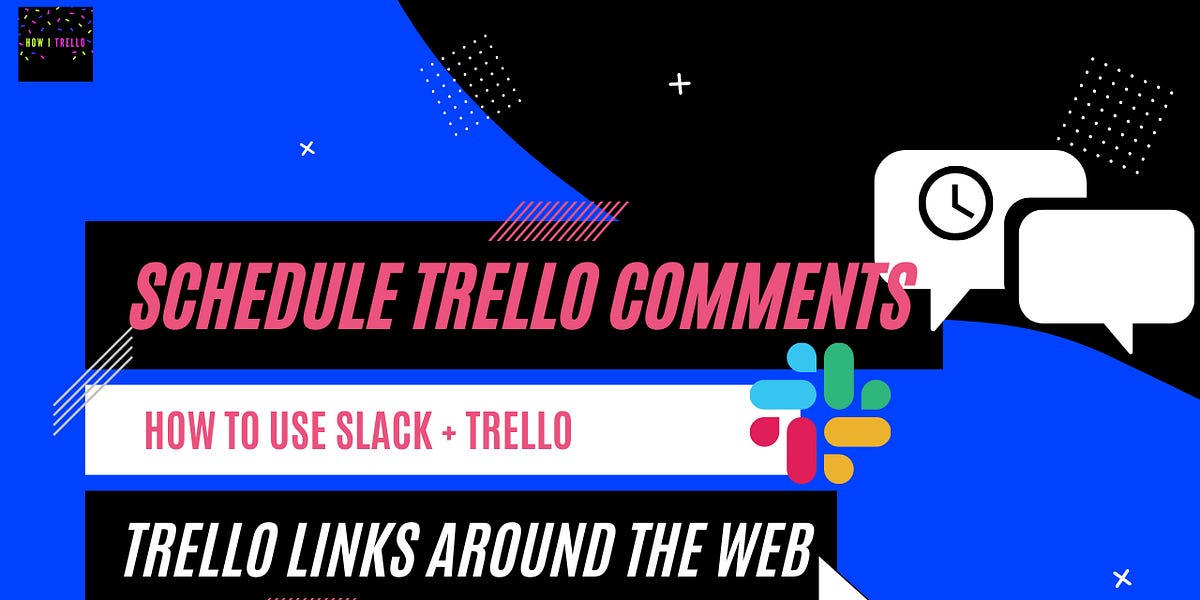 Scheduling Trello Comments, Slack + Trello, and Follow My Content Calendar!