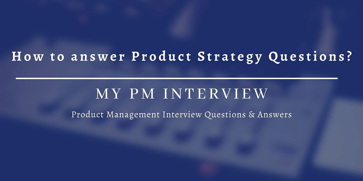 How to Answer Product Strategy Questions?