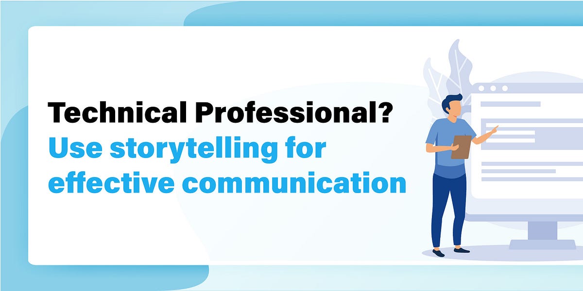 3 reasons why technical professionals use storytelling for effective ...