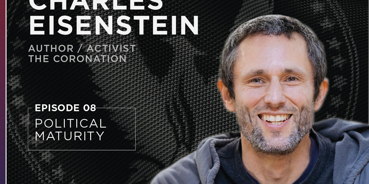 Political Maturity with Charles Eisenstein
