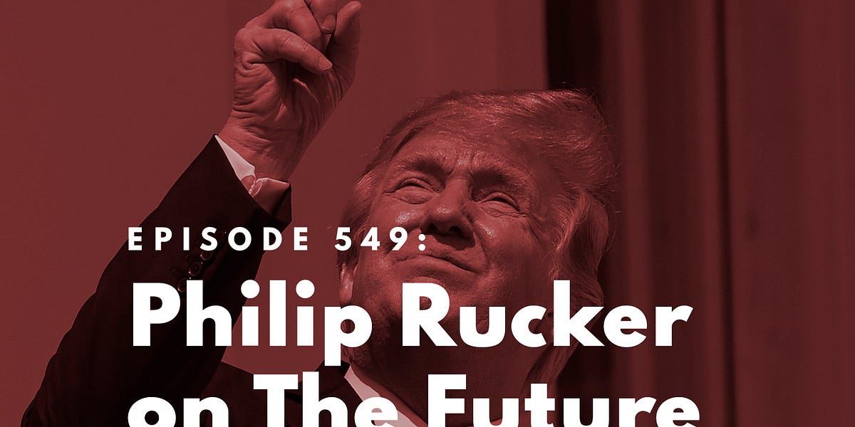 Philip Rucker on The Future of the 'Very Stable Genius'