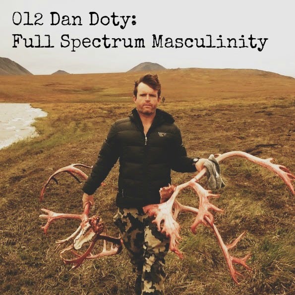 012 Dan Doty: Full Spectrum Masculinity - Ruwando Substack