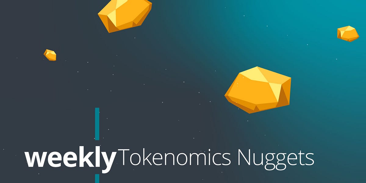 29/7/2022 Weekly Tokenomics Nuggets - by Florian Strauf