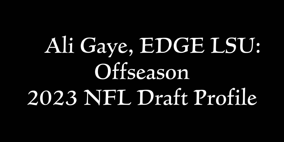 Ali Gaye, EDGE LSU: Offseason 2023 NFL Draft Profile