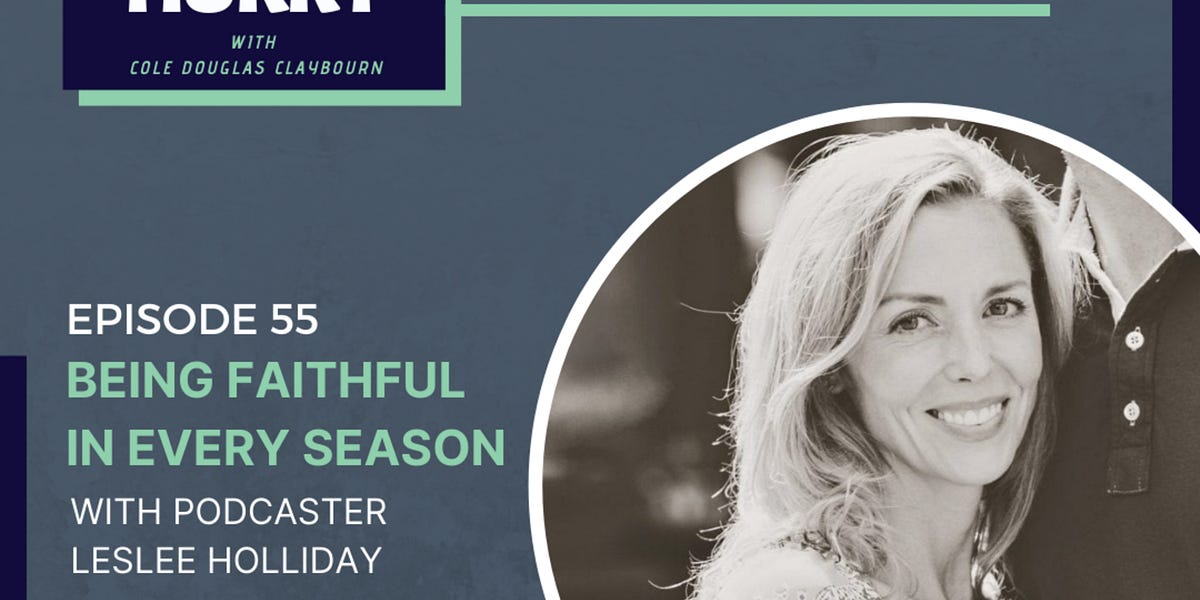 Episode 55: Being Faithful in Every Season with Leslee Holliday
