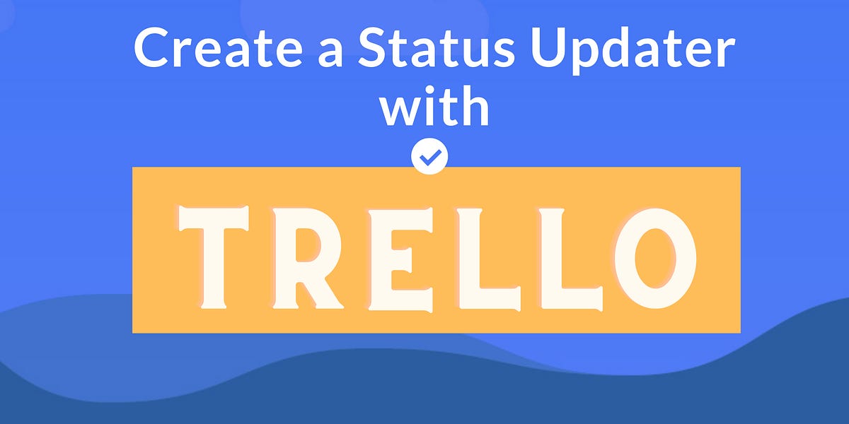 Creating a Status Updater with Trello - by Brittany Joiner