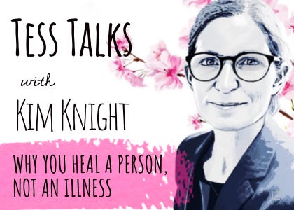 Tess Talks with Kim Knight - by Tess Lawrie, MBBCh, PhD