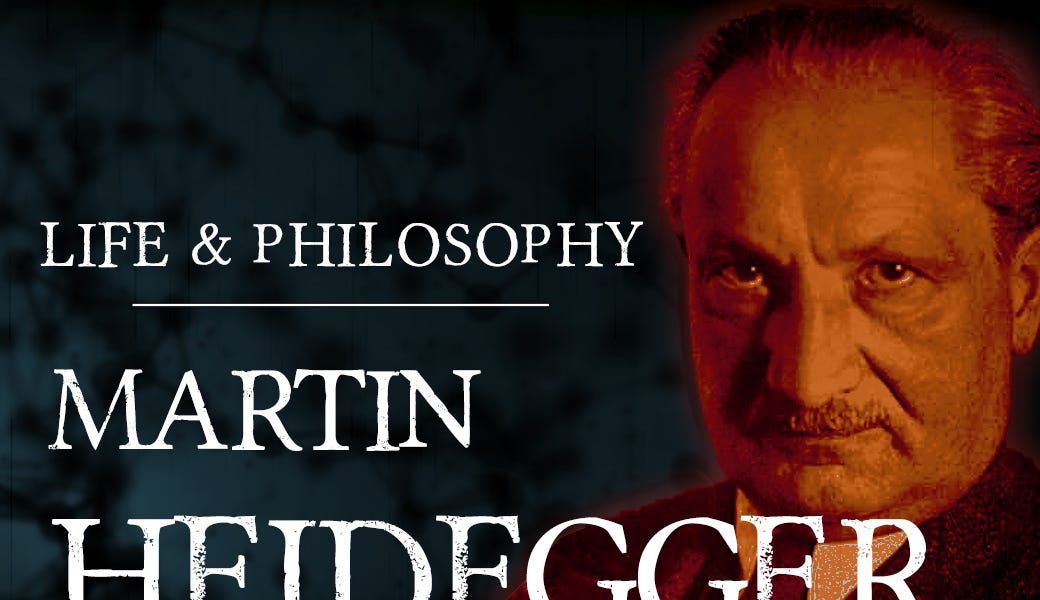 The Life and Philosophy of Martin Heidegger