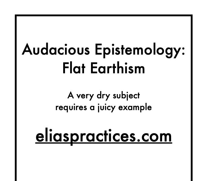 Audacious Epistemology: Flat Earthism - Elias Practices