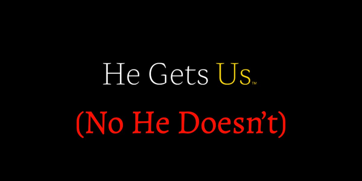 The $100,000,000 "He Gets Us" ad campaign for Jesus still doesn't get it