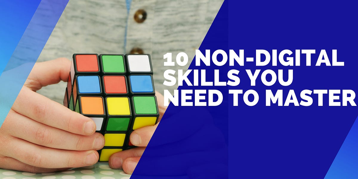 10 Non-Digital Skills You Need To Master