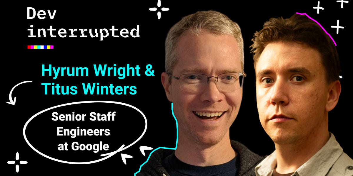 Lessons Learned from Programming at Google w/ Hyrum Wright & Titus Winters