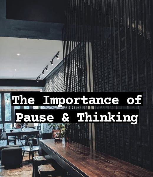 The Importance of Pause and Thinking - by Dendhard