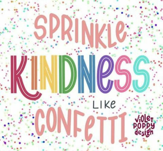 Spread Kindness like Confetti. - by Aisha Nana