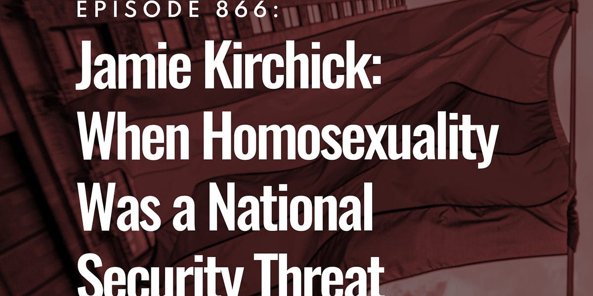 Jamie Kirchick: When Homosexuality Was a National Security Threat