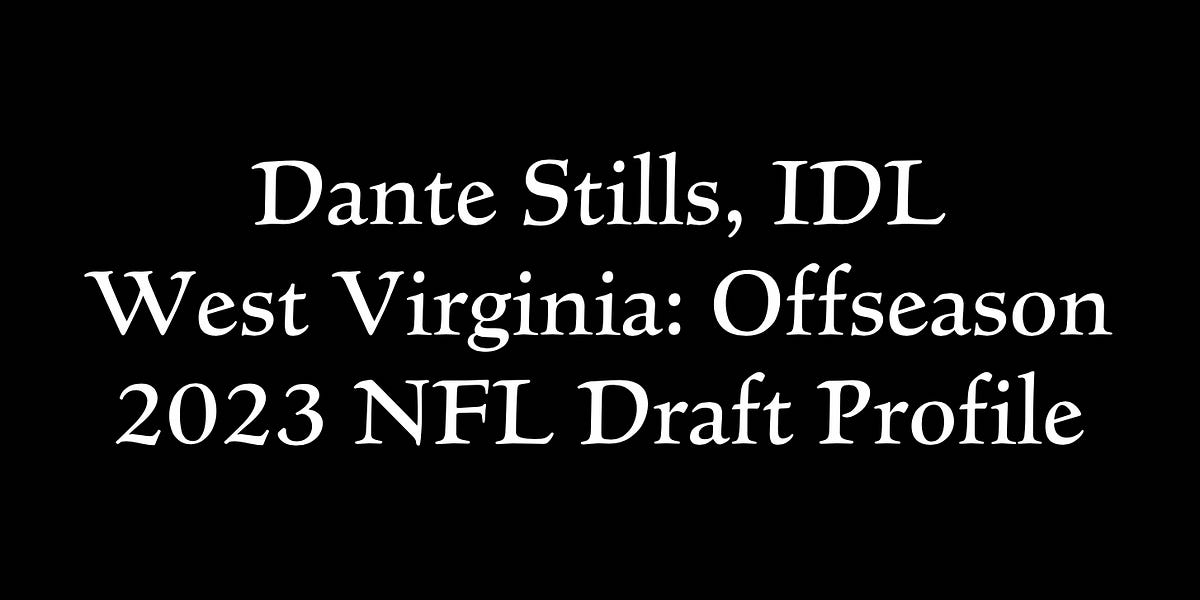 Dante Stills, IDL West Virginia: Offseason 2023 NFL Draft Profile
