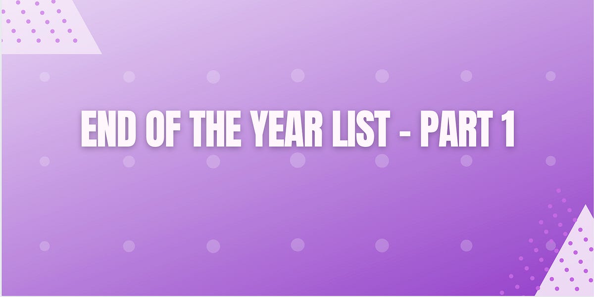 END OF THE YEAR LIST - PART 1 - by Gilby VM