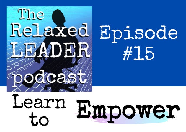 Learning to Empower - by Brandon - The Relaxed Leader
