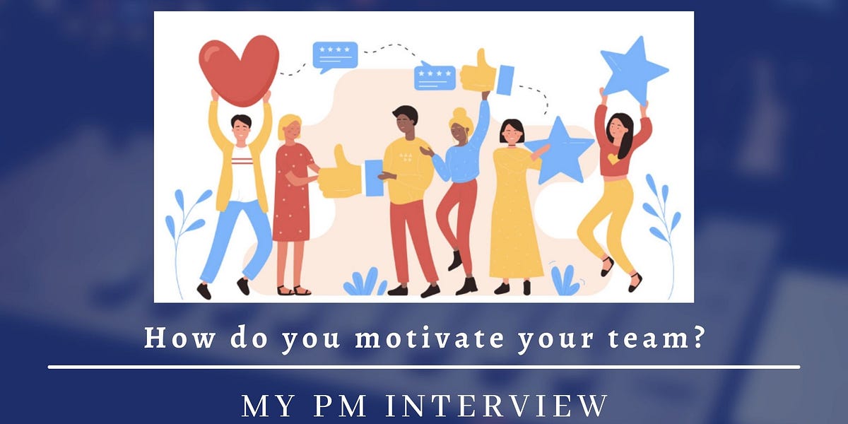 How do you motivate your team? - Behavioral