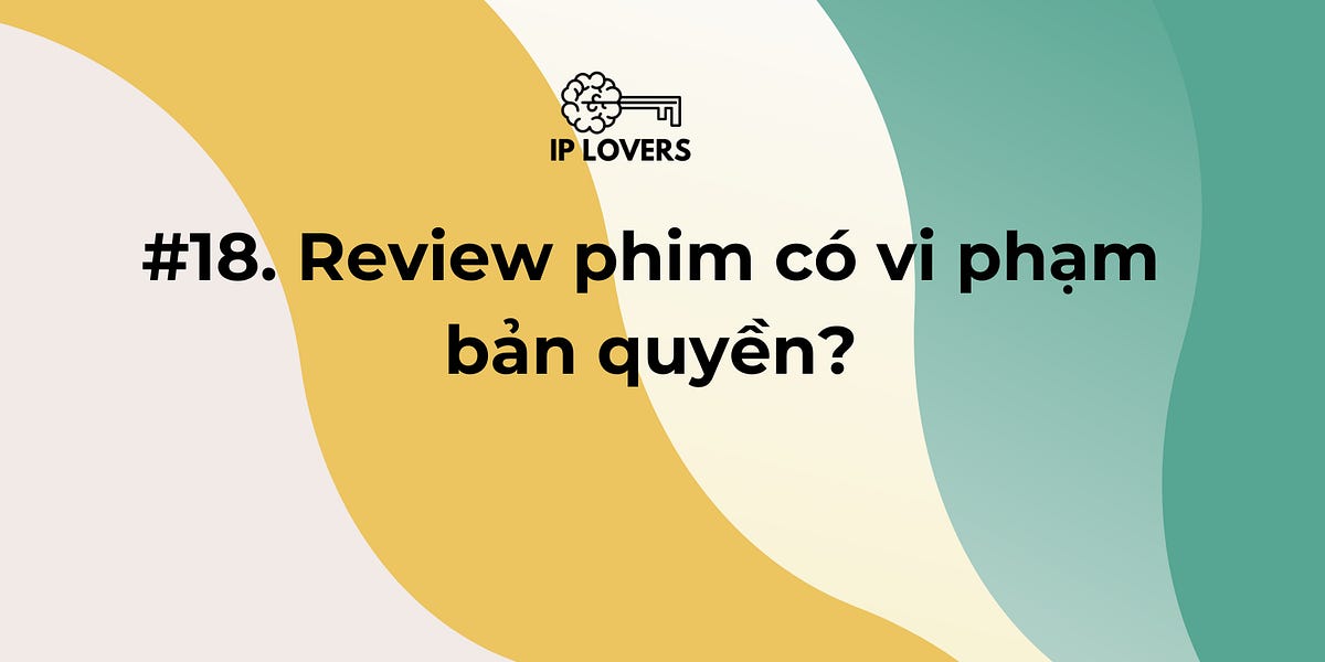 #18. Review phim có vi phạm bản quyền? - by IP Lovers