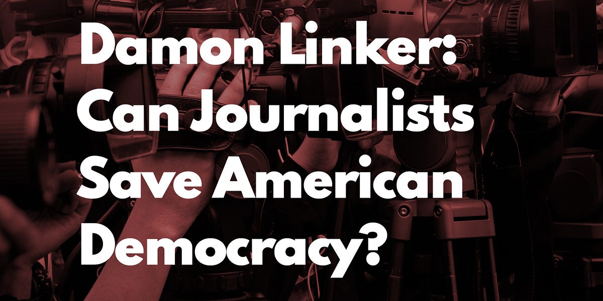 Damon Linker: Can Journalists Save American Democracy?