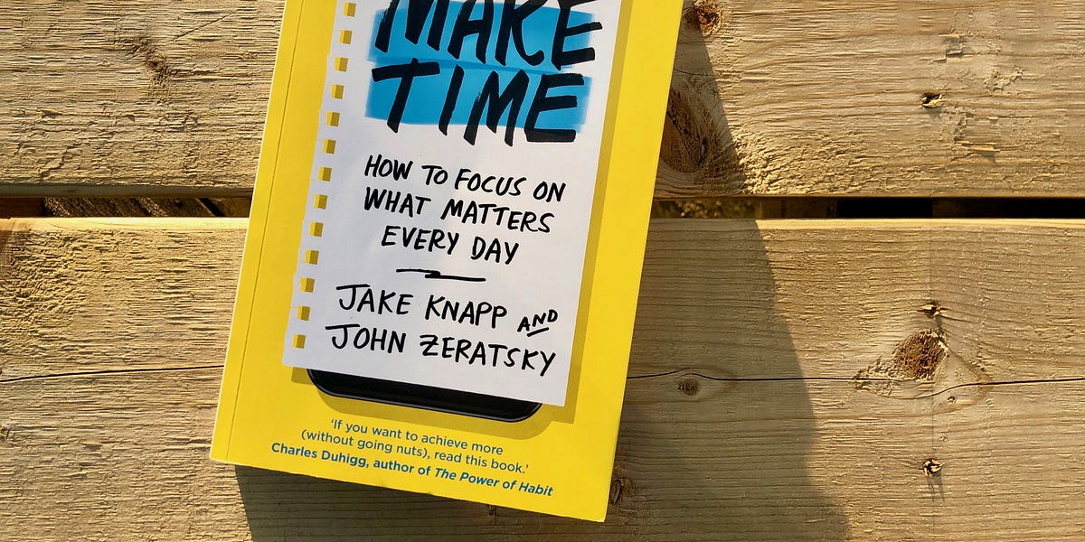 BOOK REVIEW OF: Make Time by Jake Knapp and John Zeratsky