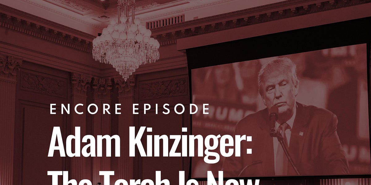 Adam Kinzinger: The Torch Is Now with the DOJ (Encore Episode)