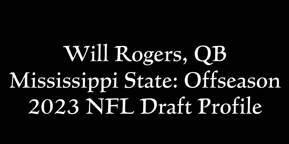 Will Rogers, QB Mississippi State: Offseason 2023 NFL Draft Profile