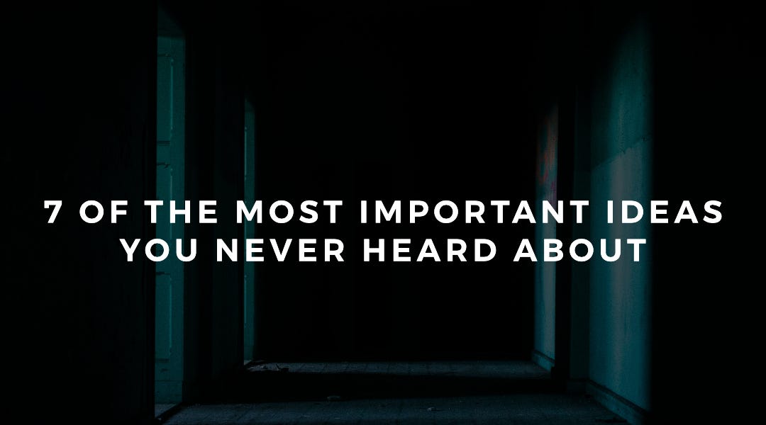 7 Of The Most Important Ideas You Never Heard Of