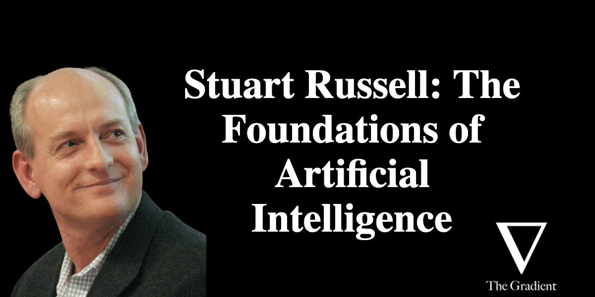 Stuart Russell: The Foundations of Artificial Intelligence